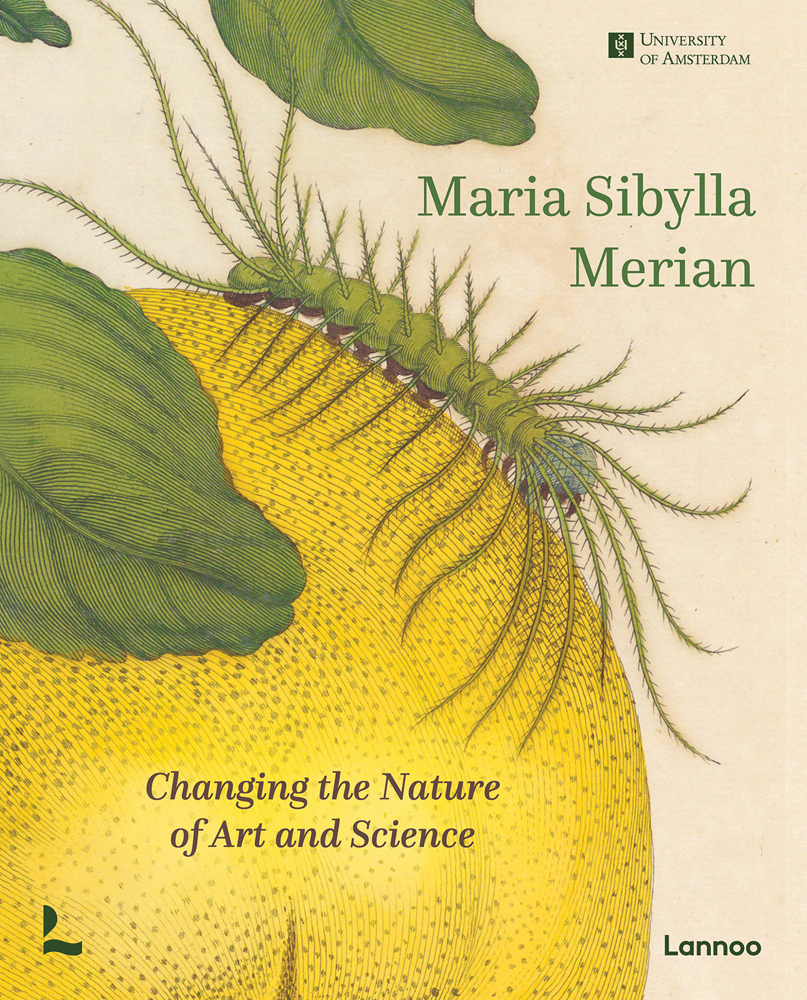 New Book | Maria Sibylla Merian: Changing the Nature of Art and Science ...
